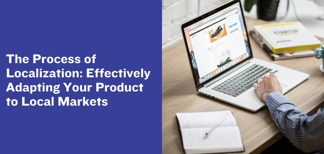 The Process of Localization: Effectively Adapting Your Product to Local ...